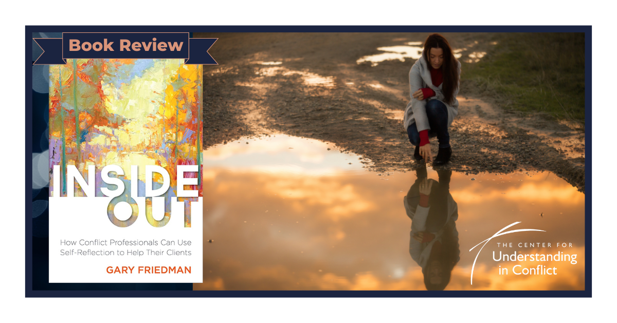 Inside Out: How Conflict Professionals Can Use Self-Reflection to Help ...